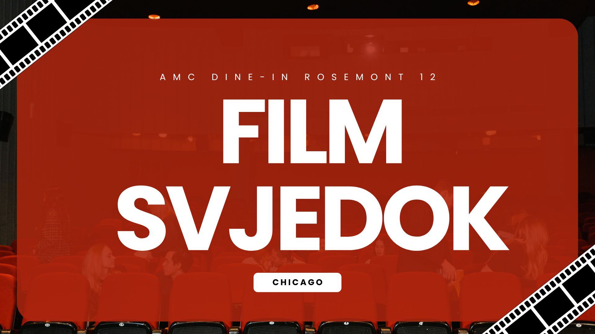FILM SVJEDOK - Premijera u AMC DINE-IN ROSEMONT 12, Chicago